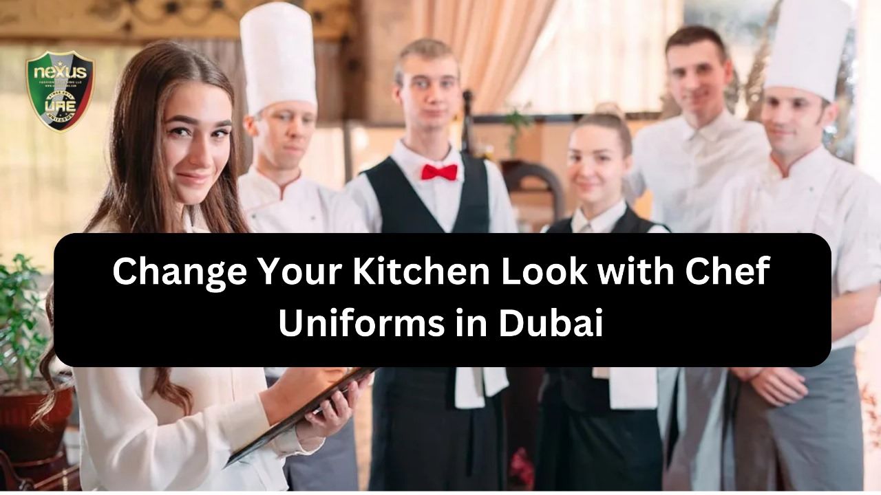 Change Your Kitchen Look with Chef Uniform Dubai - UAE Uniforms